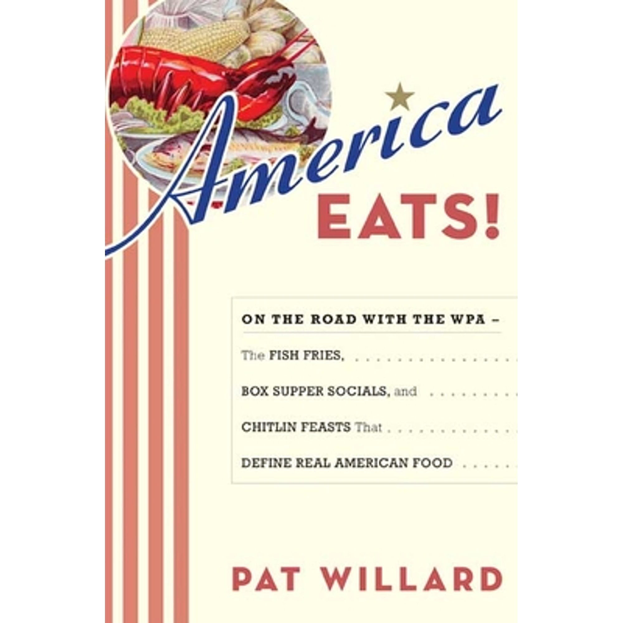 America Eats! : On the Road with the WPA: The Fish Fries, Box Supper ...