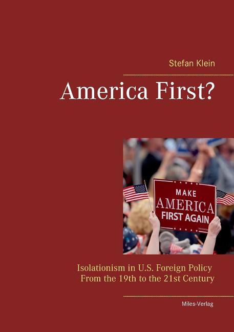 America First?: Isolationism in U.S. Foreign Policy From the 19th to ...