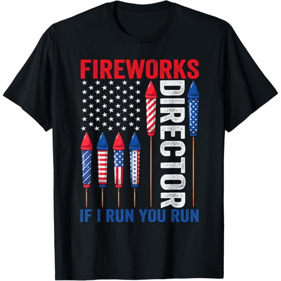 America Flag Fireworks Director I Run You Run 4Th Of July T-Shirt ...