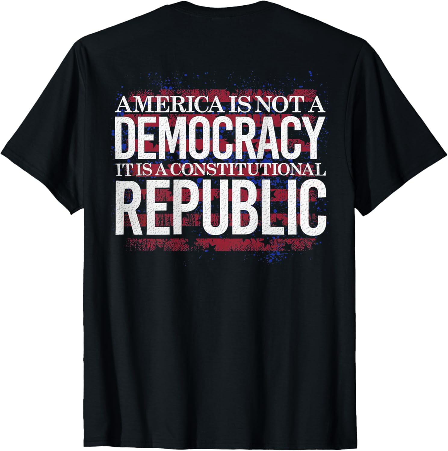 America Is Not A Democracy It's A Constitutional (on back) T-Shirt ...