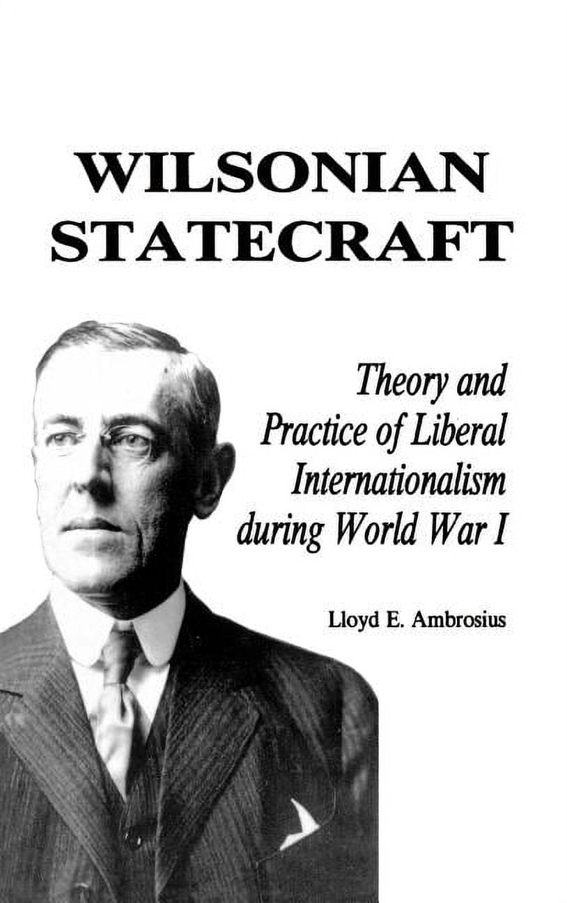 America in the Modern World Wilsonian Statecraft: Theory and Practice ...