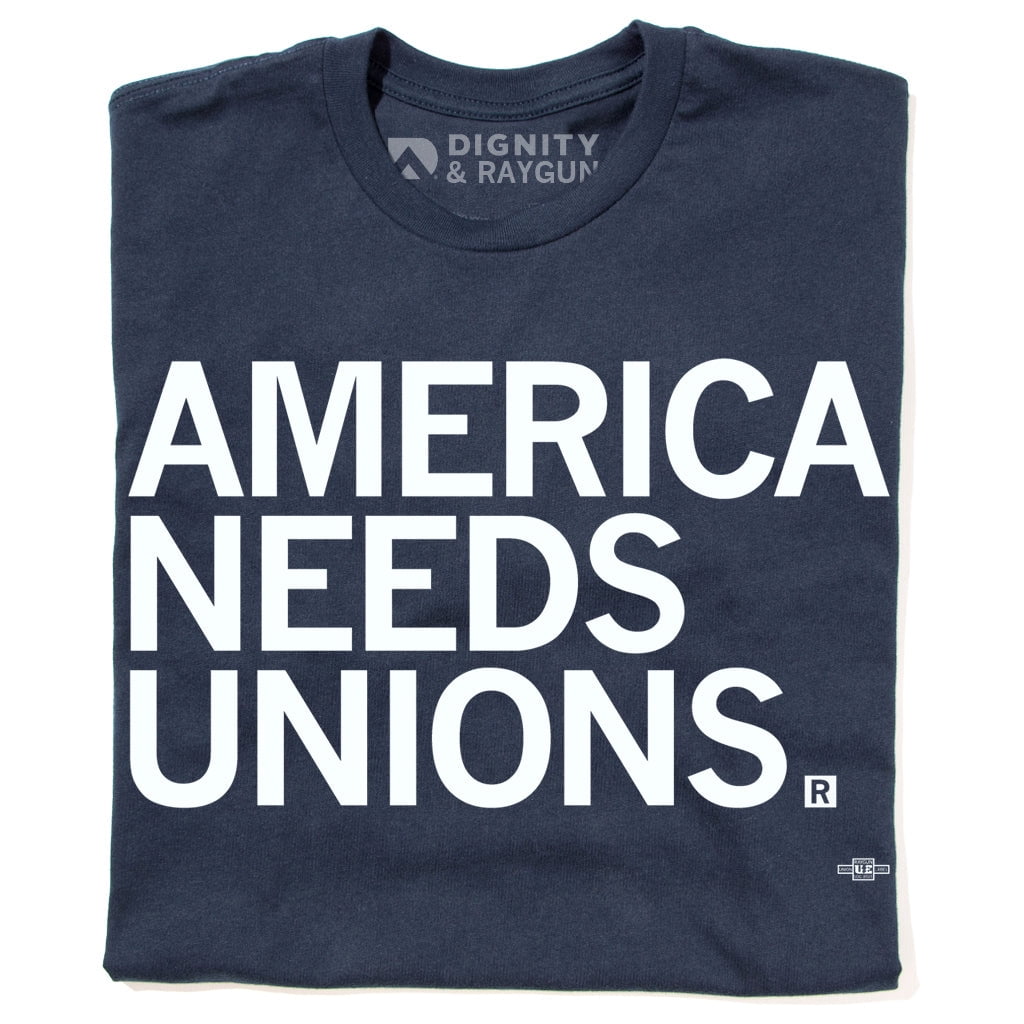 America Needs Unions Union Made TShirt Trending Tee Best Gift Shirts ...