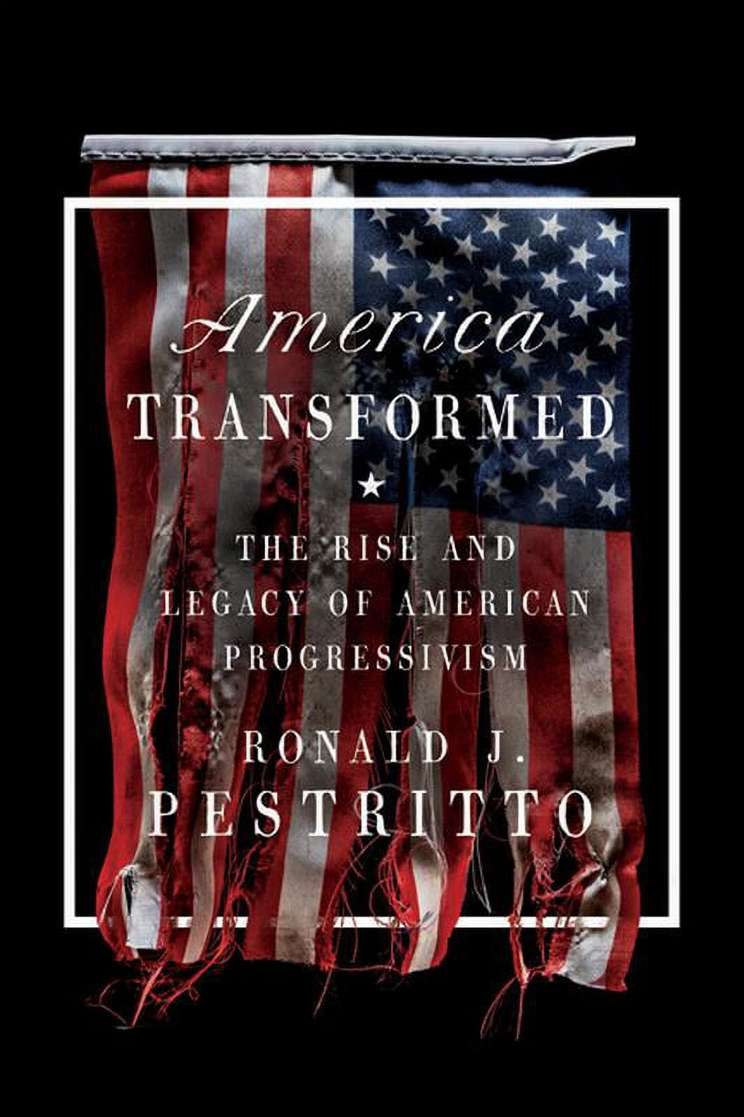 America Transformed: The Rise and Legacy of American Progressivism ...
