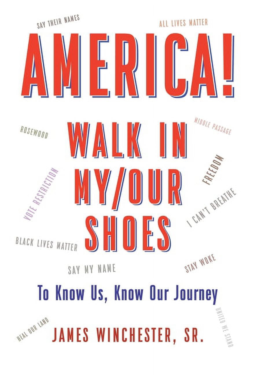 America! Walk in My/Our Shoes: To Know Us, Know Our Journey (Hardcover ...
