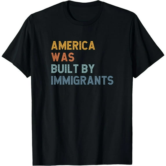 America Was Built By Immigrants, Support Refugee Rights T-Shirt ,Unisex ...