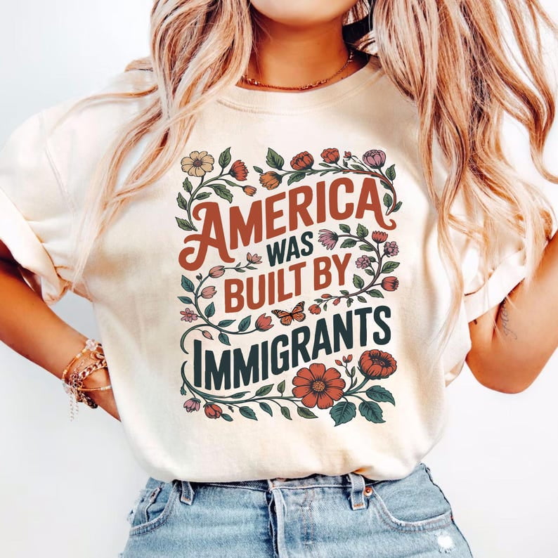 America Was Built by Immigrants T-Shirt, Pro-Immigrant Social Justice ...