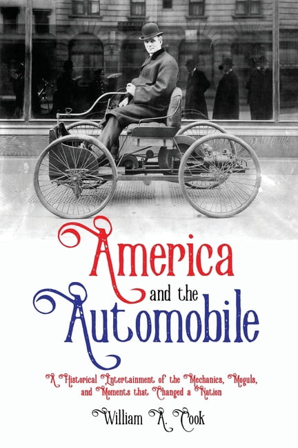 America and the Automobile: A Historical Entertainment of the Mechanics ...