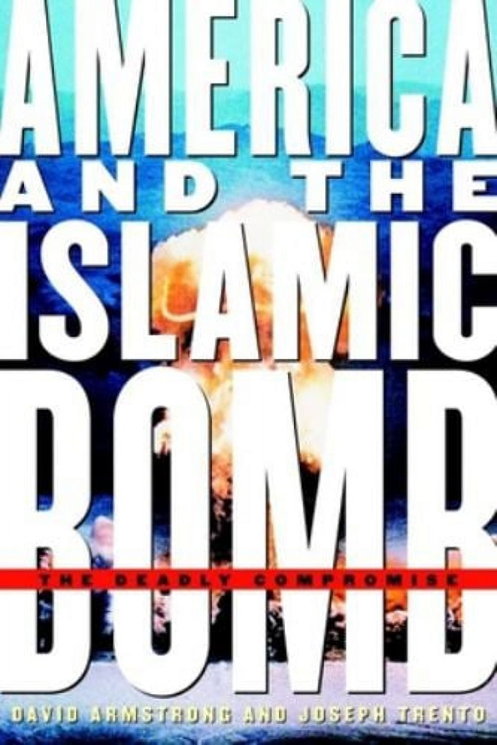 America and the Islamic Bomb: The Deadly Compromise (Hardcover) by ...