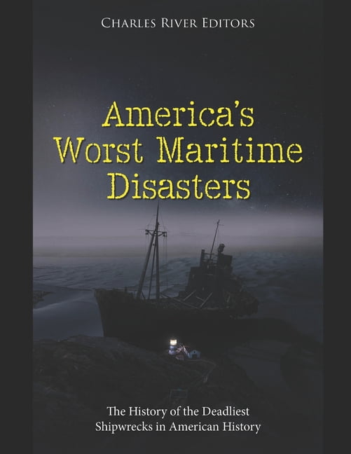 America's Worst Maritime Disasters: The History of the Deadliest ...