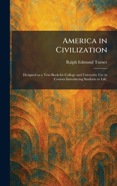 America in Civilization: Designed as a Text-Book for College and ...