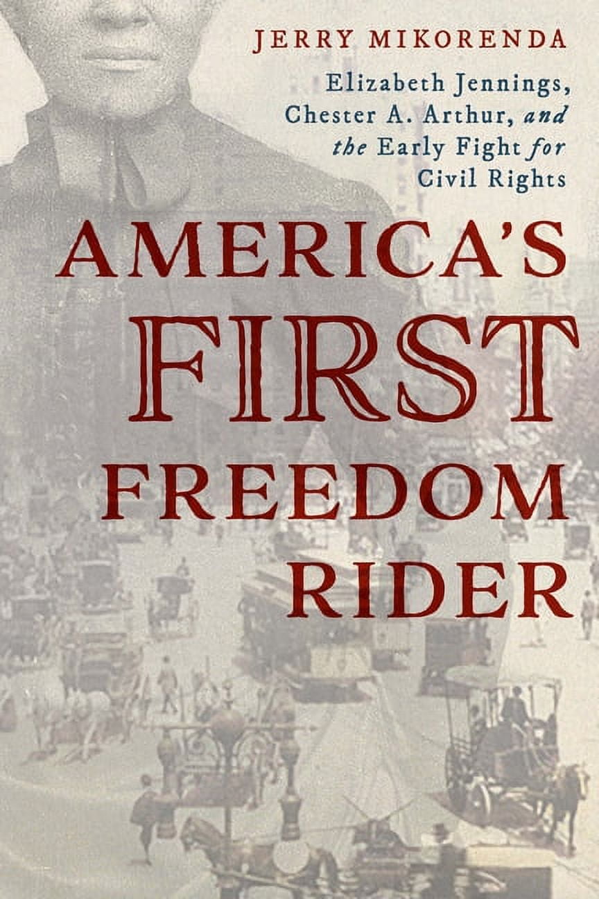 America's First Freedom Rider : Elizabeth Jennings, Chester A. Arthur ...