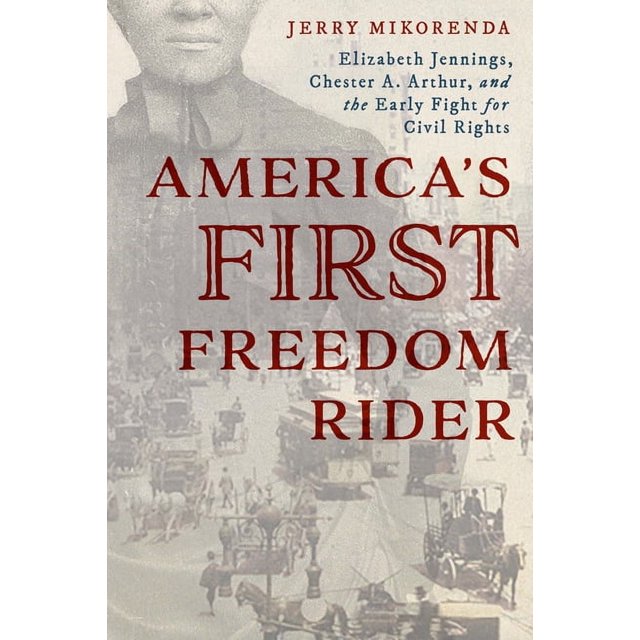 America's First Freedom Rider : Elizabeth Jennings, Chester A. Arthur ...