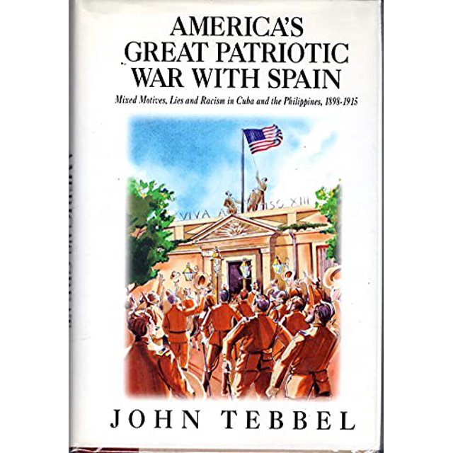 Pre-Owned America's Great Patriotic War With Spain: Mixed Motives, Lies ...