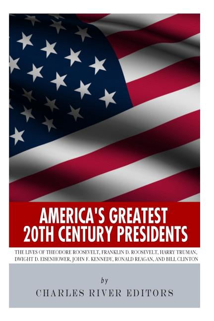 America's Greatest 20th Century Presidents : The Lives of Theodore ...