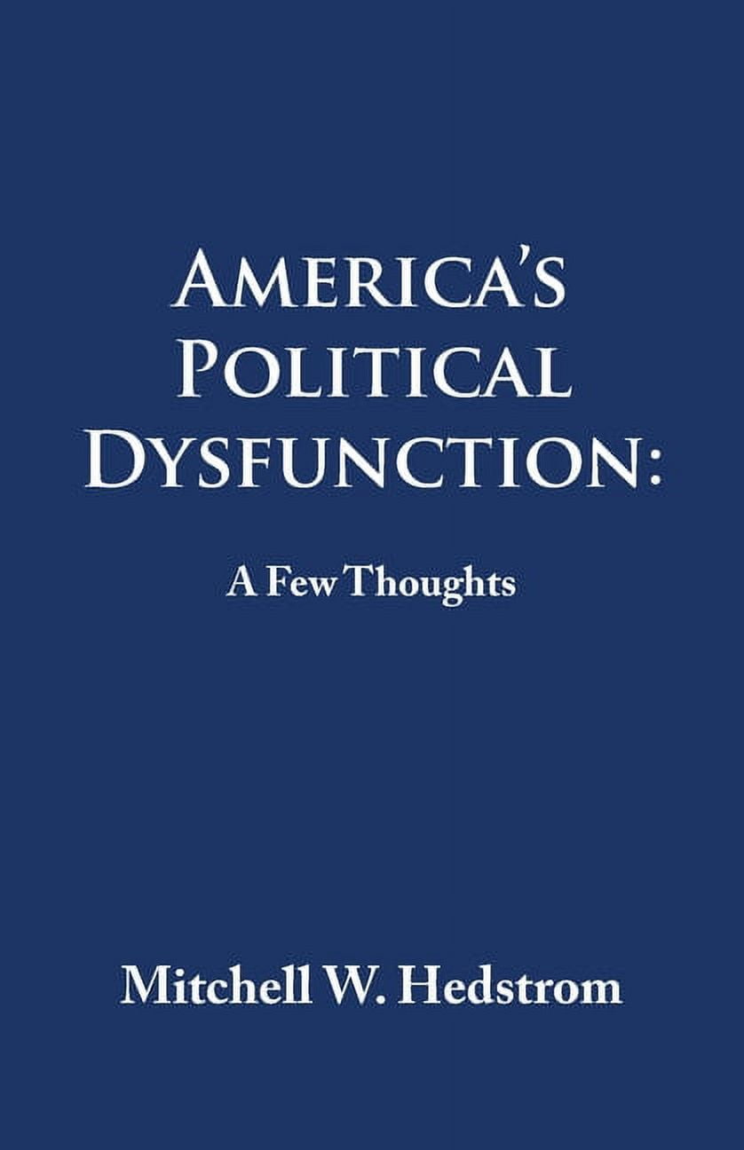 America?s Political Dysfunction : A Few Thoughts - Walmart.com
