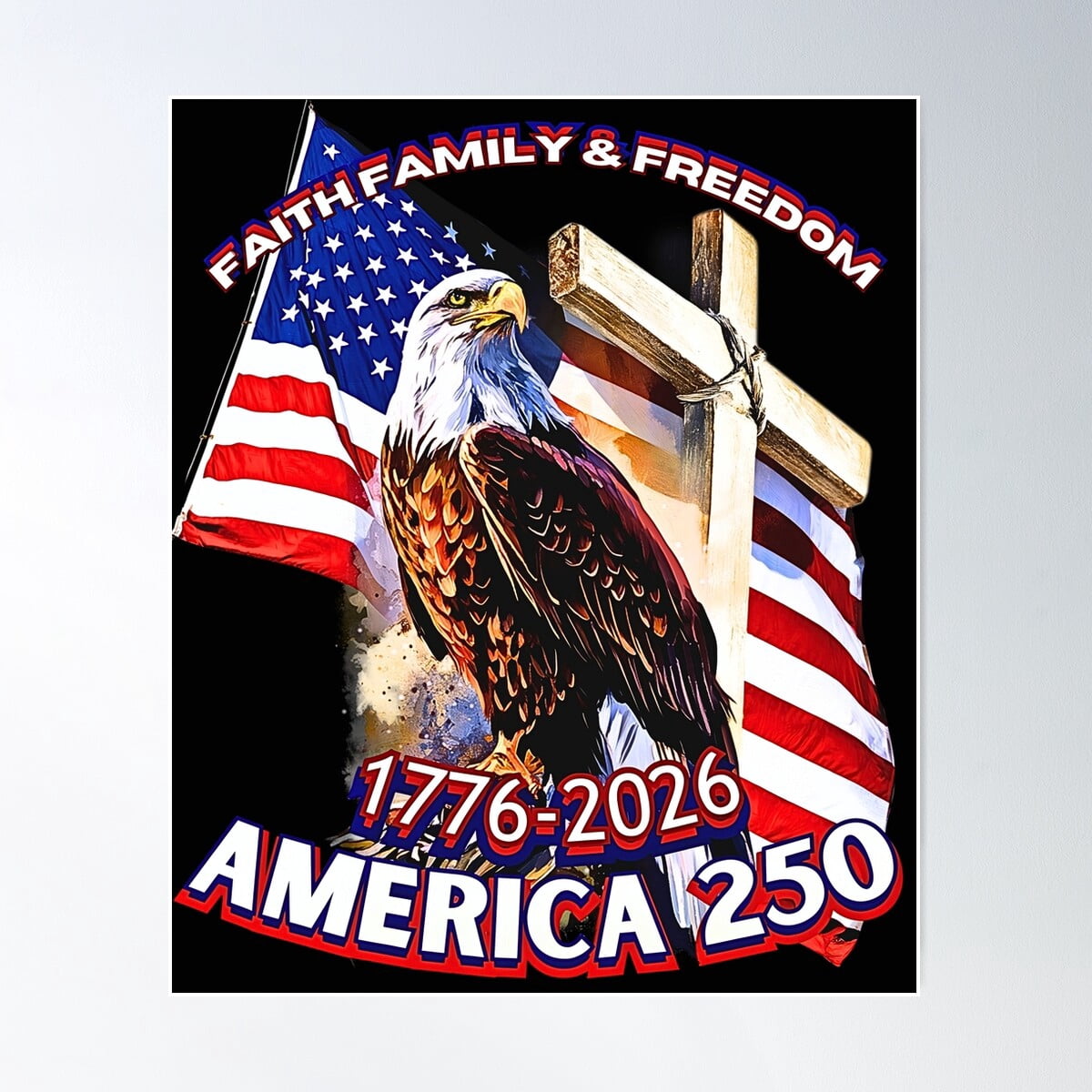American 250 Faith Family And Freedom Christian Cross American Flag ...