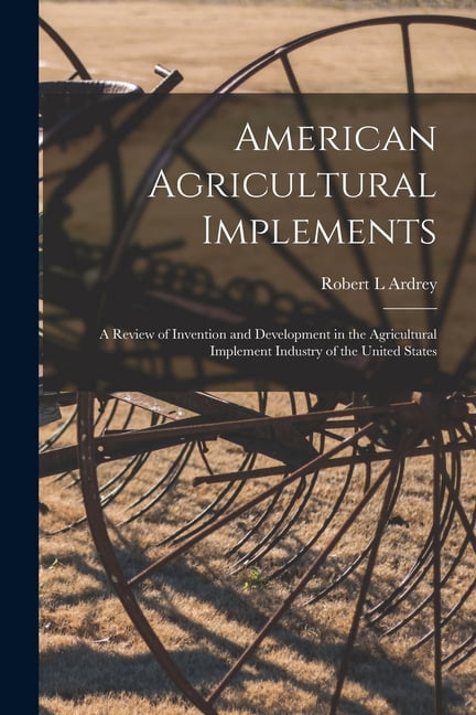 American Agricultural Implements : a Review of Invention and ...