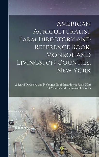 American Agriculturalist Farm Directory and Reference Book, Monroe and ...