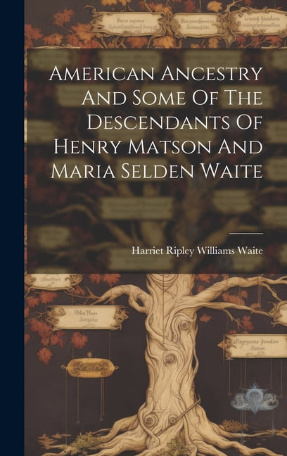 American Ancestry And Some Of The Descendants Of Henry Matson And Maria ...
