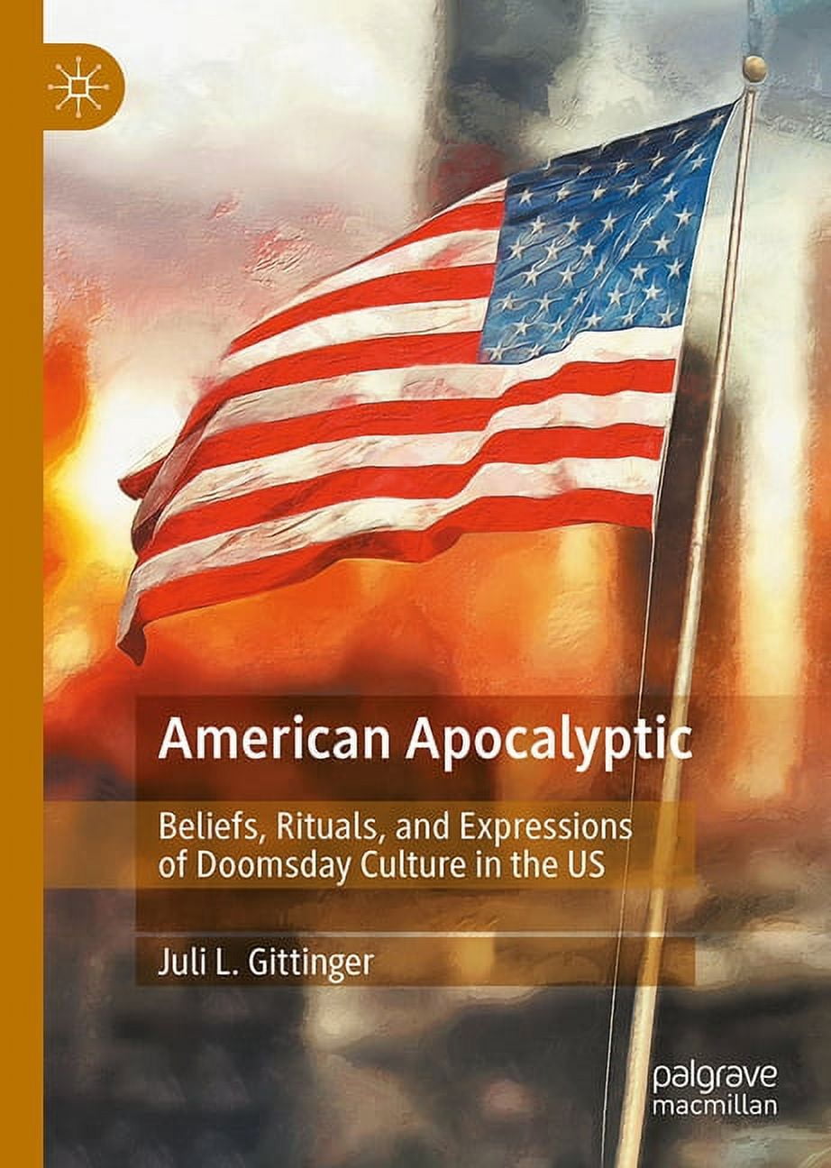 American Apocalyptic: Beliefs, Rituals, and Expressions of Doomsday ...