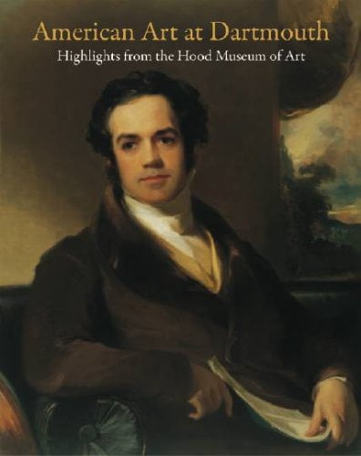 American Art at Dartmouth: Highlights from the Hood Museum of Art ...