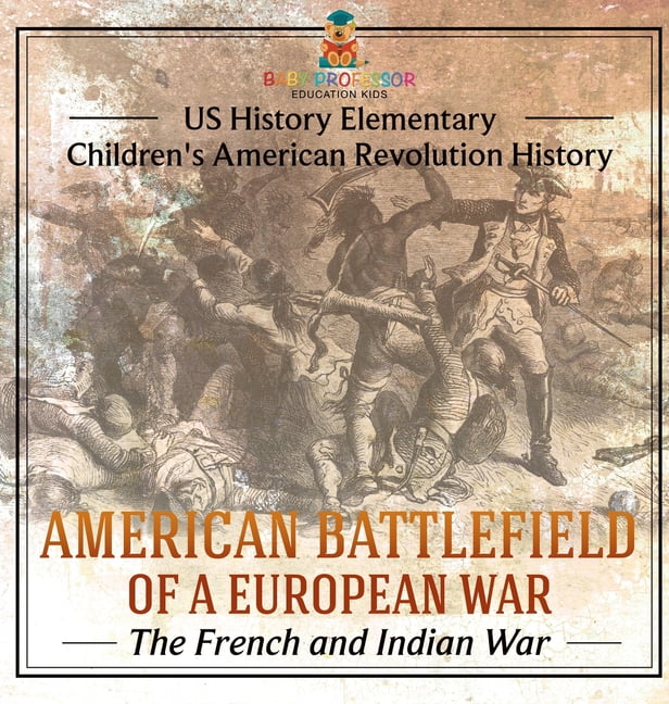 American Battlefield of a European War: The French and Indian War - US ...