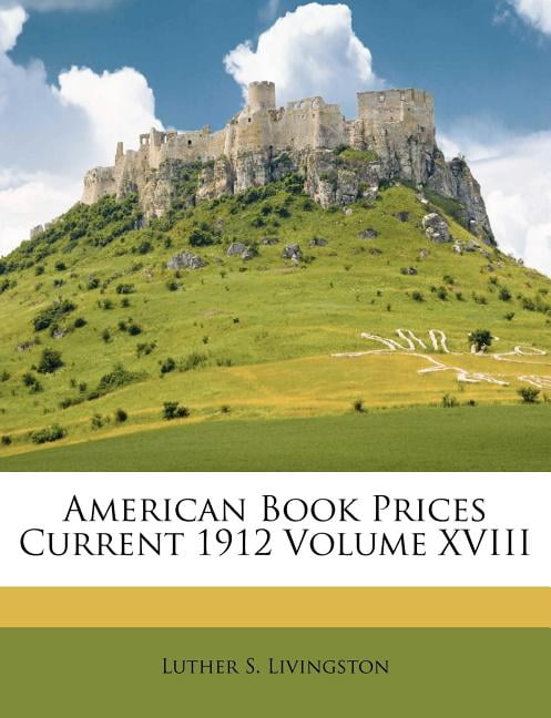 American Book Prices Current 1912 Volume XVIII (Paperback) - Walmart.com
