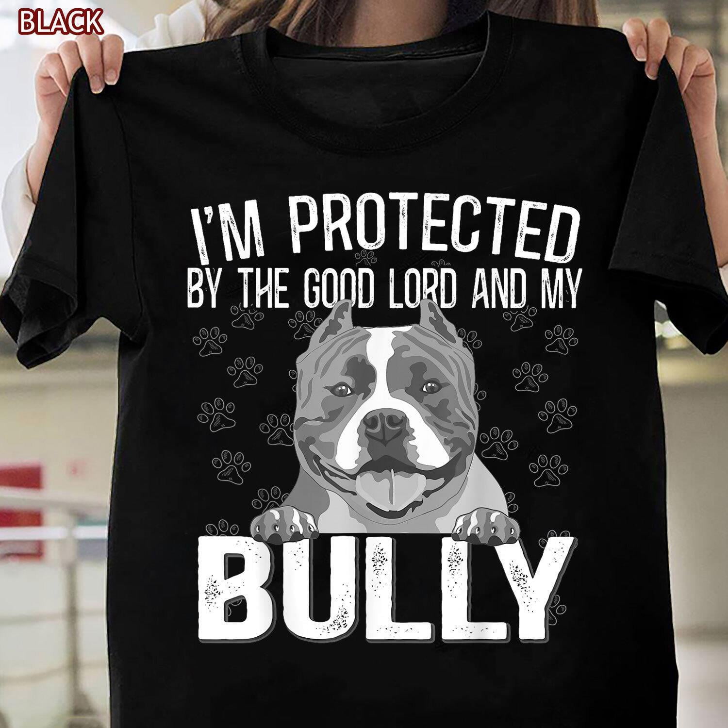 American Bully T-Shirt Protected by The Lord And My Bully XL Pitbull ...