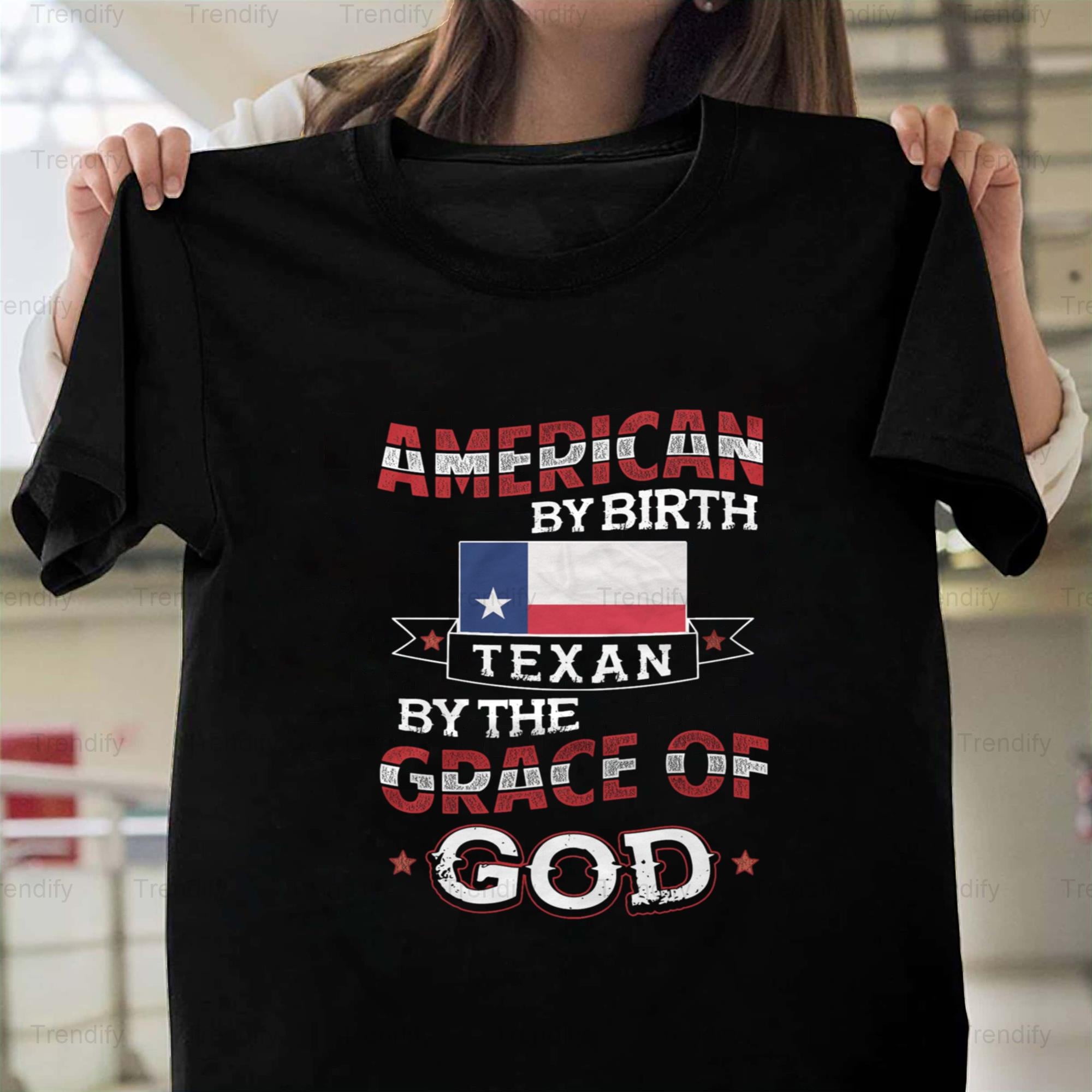 American By Birth Texan By The Grace Of God Funny State Pride H55152 ...