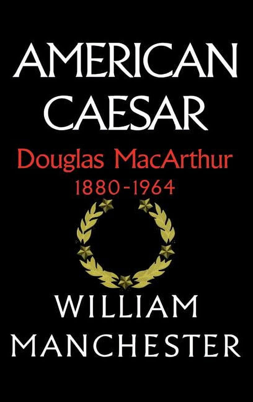 American Caesar: Douglas MacArthur 1880 - 1964, (Hardcover) - Walmart.com