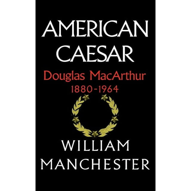 American Caesar: Douglas MacArthur 1880 - 1964, (Hardcover) - Walmart.com