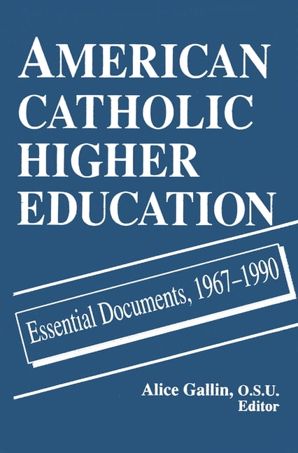 American Catholic Higher Education: Essential Documents, 1967-1990 ...