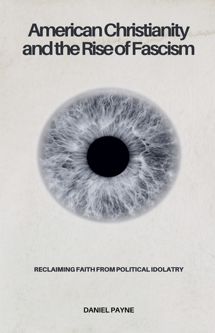 American Christianity and the Rise of Fascism: Reclaiming Faith from ...