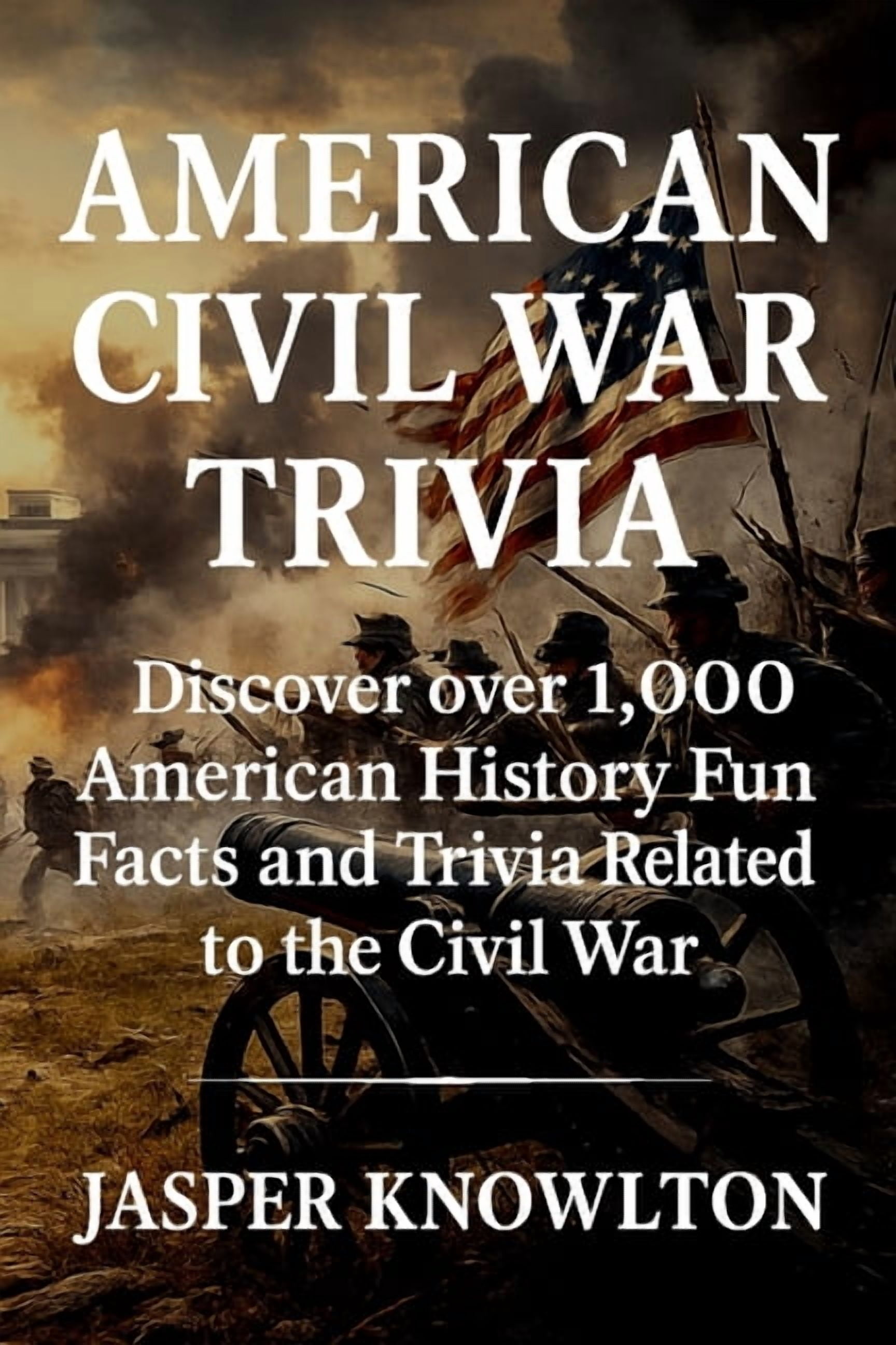 American Civil War Trivia: Discover Over 1,000 American History Fun ...