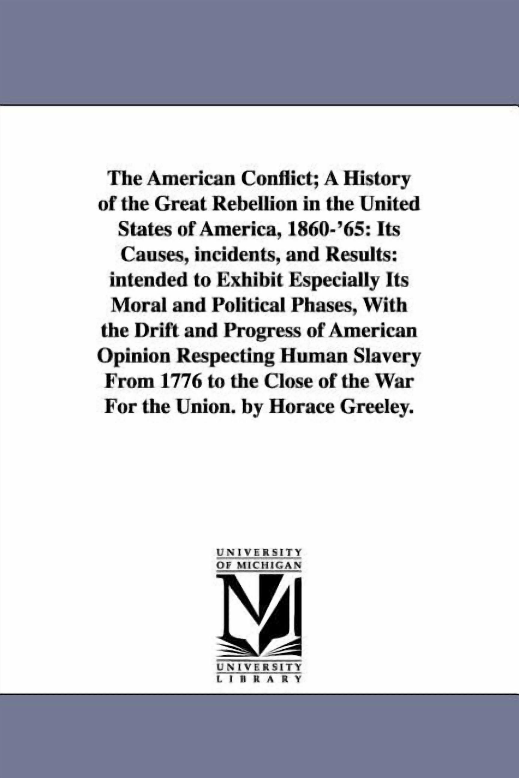 The American Conflict; A History of the Great Rebellion in the United ...