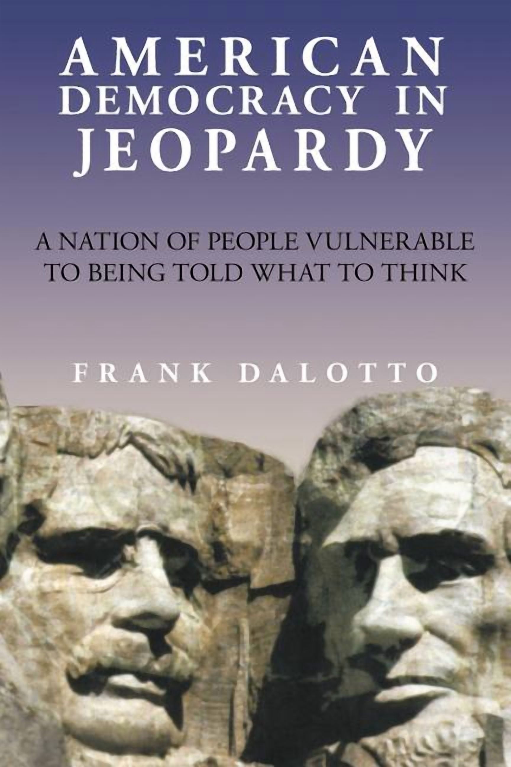 American Democracy in Jeopardy: A Nation of People Vulnerable to Being ...
