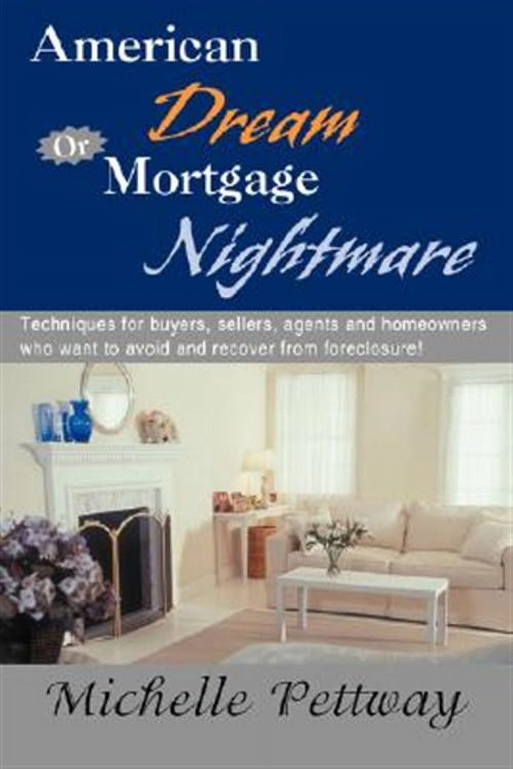 American Dream or Mortgage Nightmare: Techniques for Buyers, Sellers ...
