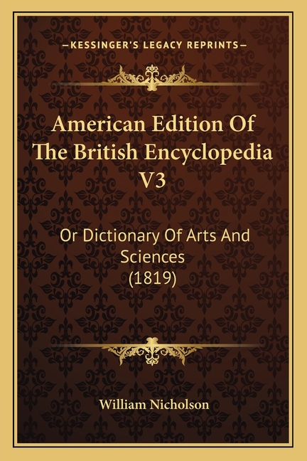 American Edition Of The British Encyclopedia V3 : Or Dictionary Of Arts ...