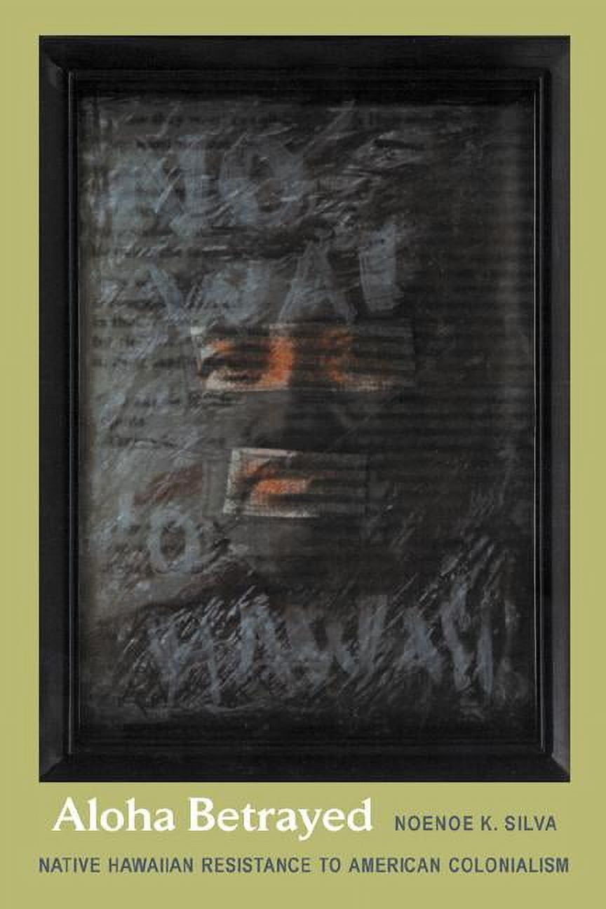 American Encounters/Global Interactions Aloha Betrayed: Native Hawaiian ...