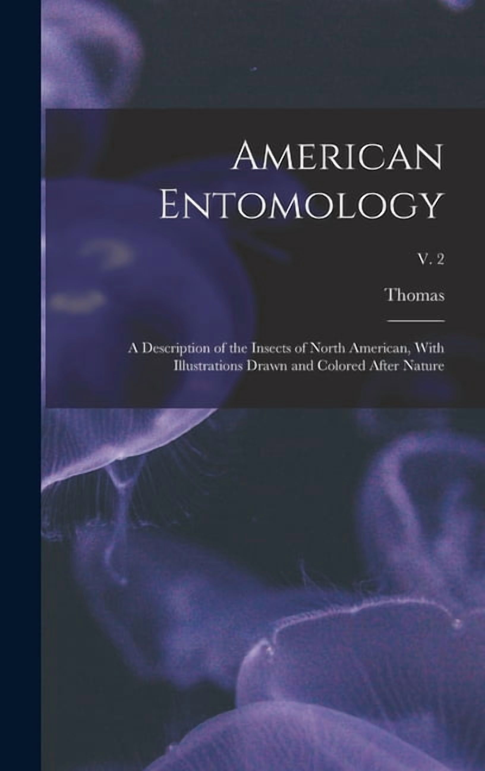 American Entomology: A Description of the Insects of North American ...