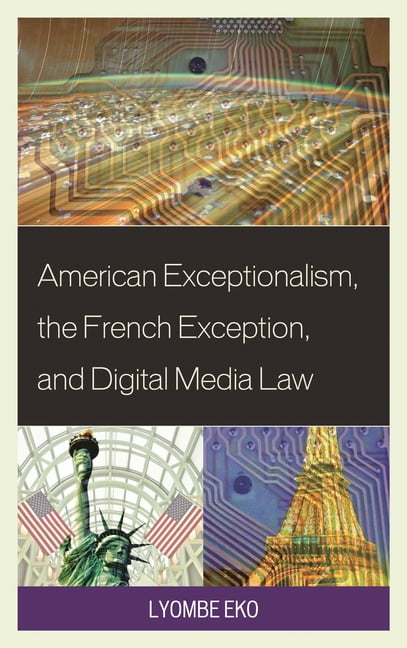 American Exceptionalism, the French Exception, and Digital Media Law ...