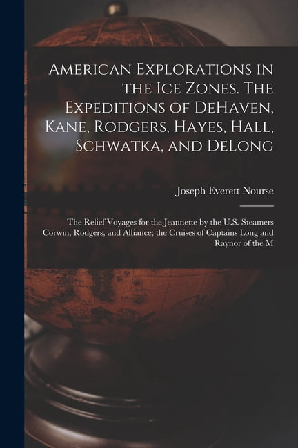 American Explorations in the ice Zones. The Expeditions of DeHaven ...