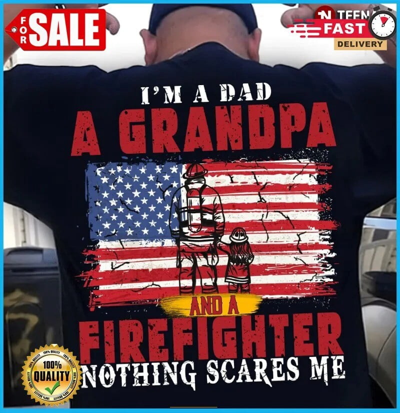 American Firefighter Shirt I'M A Dad A Grandpa And A Firefighter ...