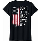 American Flag Don'T Let The Hard Days Win Theme T-Shirt - Walmart.com