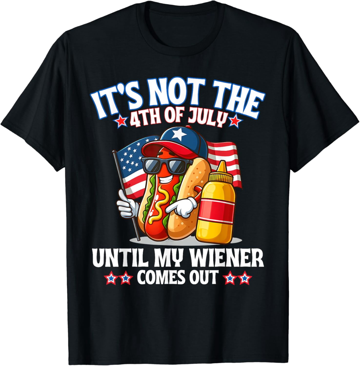 American Flag It'S Not The 4Th Of July Until My Weiner T-Shirt Unisex S ...