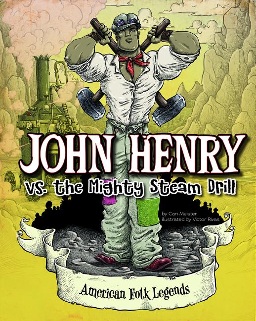 American Folk Legends: John Henry vs. the Mighty Steam Drill (Hardcover ...