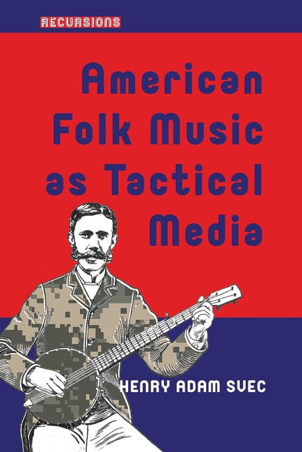 Recursions American Folk Music as Tactical Media, (Hardcover) - Walmart ...