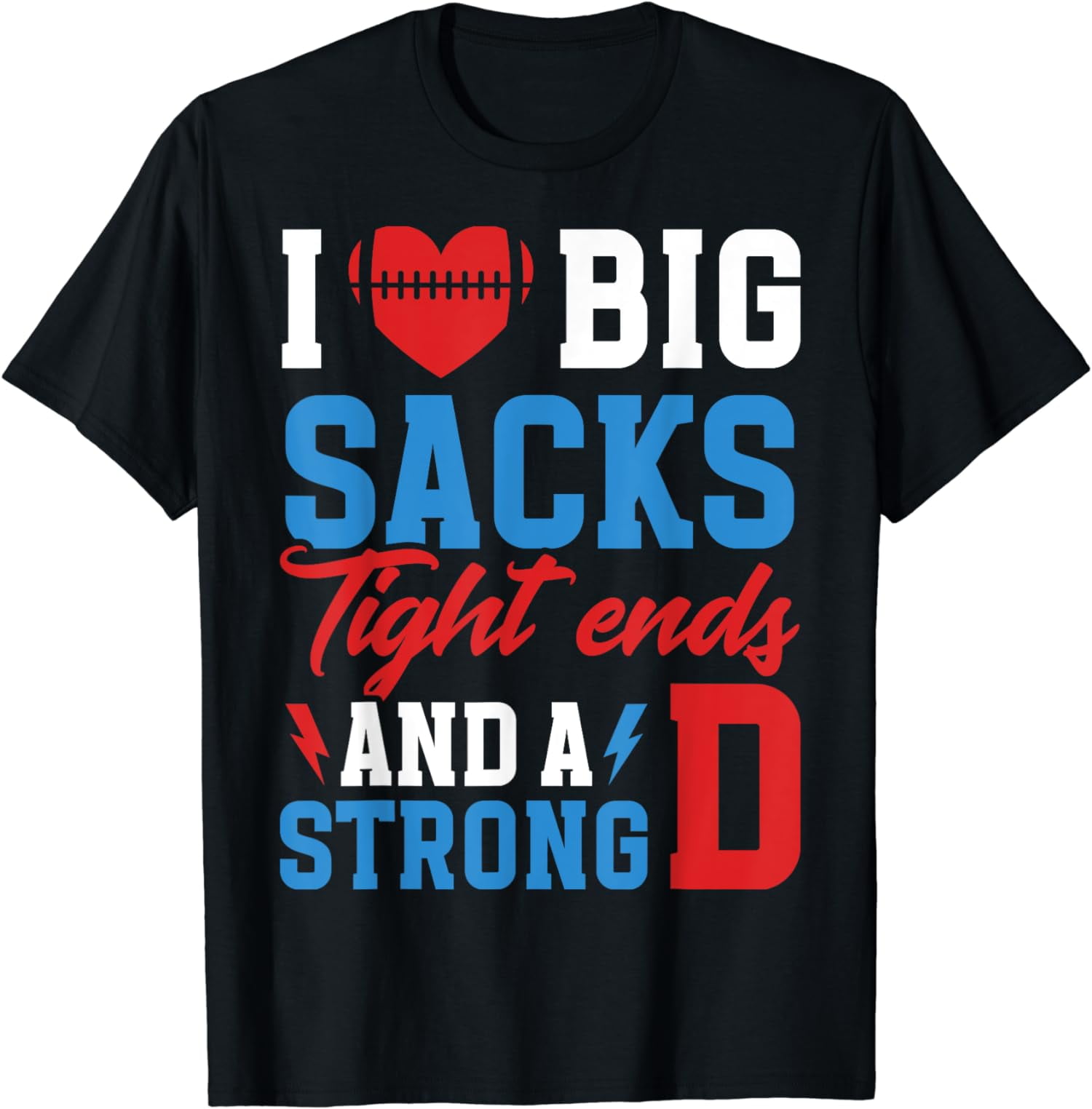 American Football I Love Big Sacks Tight Ends And Strong D T-Shirt ...