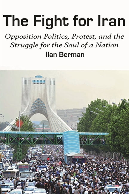 American Foreign Policy Council The Fight for Iran: Opposition Politics ...