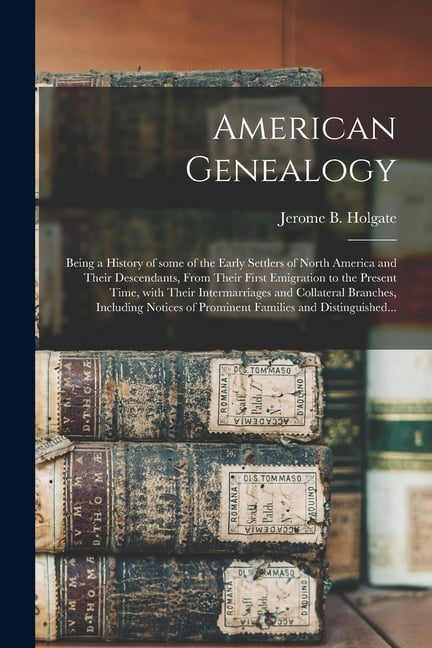 American Genealogy: Being a History of Some of the Early Settlers of ...
